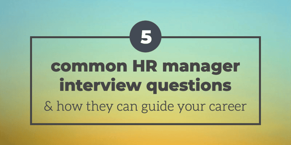 5 common HR manager interview questions and how they guide your career