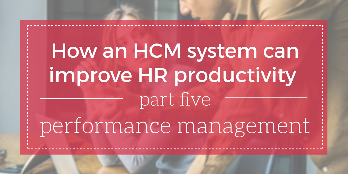 Performance Management: How an HCM System Improves HR Productivity