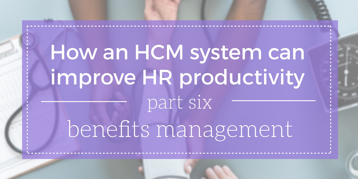Benefits Management: How an HCM System Improves HR Productivity