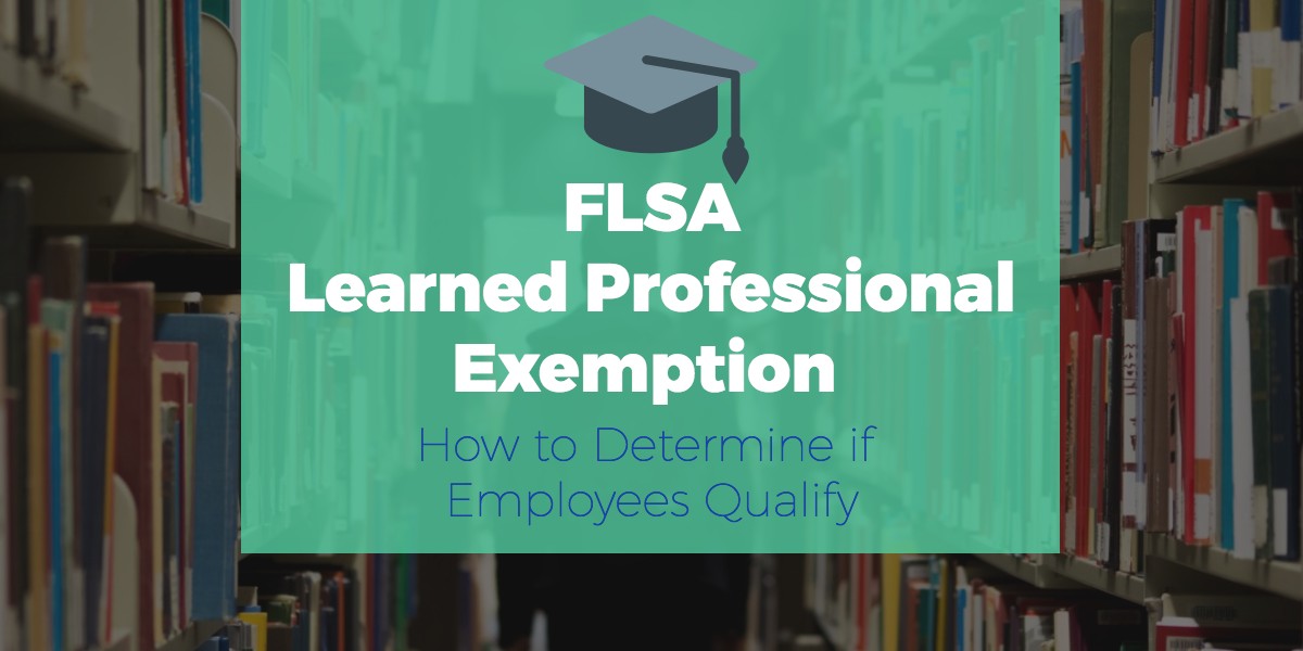 How to Determine if Your Employees Meet the FLSA Learned Professional ...