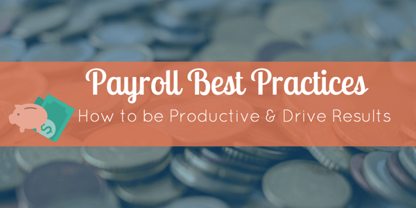 Payroll Best Practices: How to be Productive & Drive Results