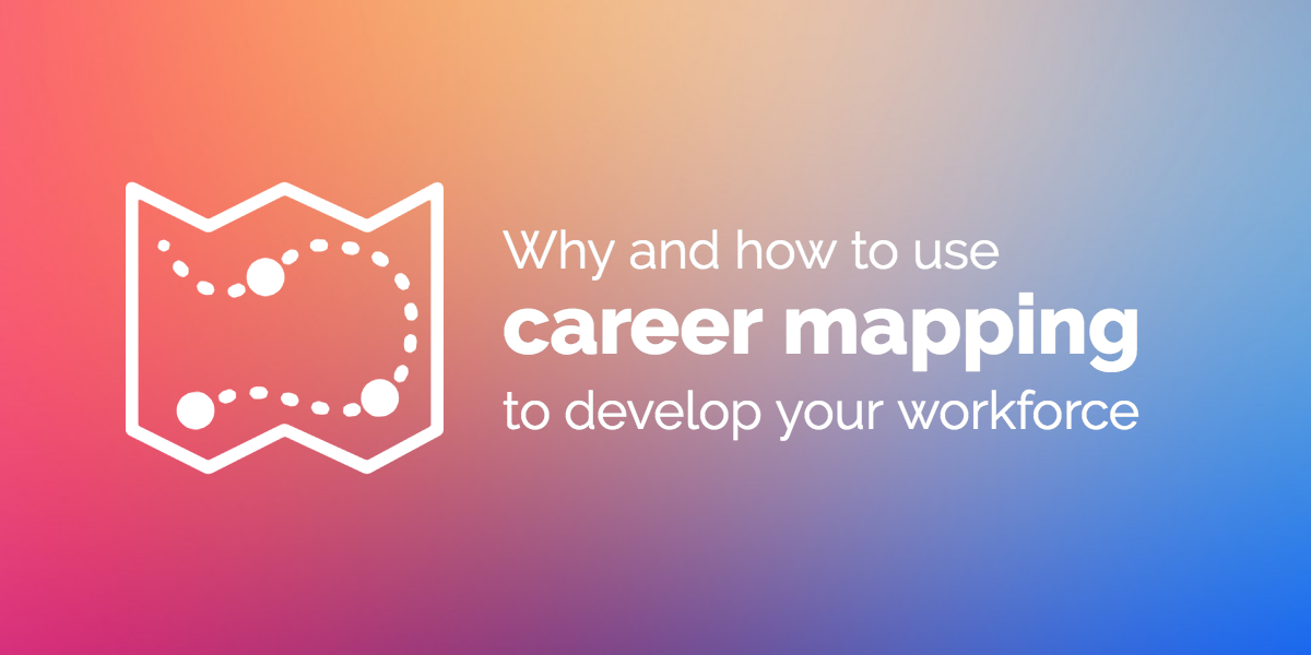 Why and how to use career mapping to develop your workforce