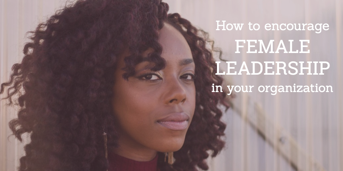 How to encourage female leadership in your organization