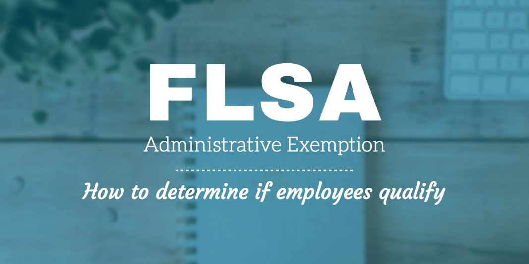 How to Determine if Employees Qualify - FLSA Administrative Exemption