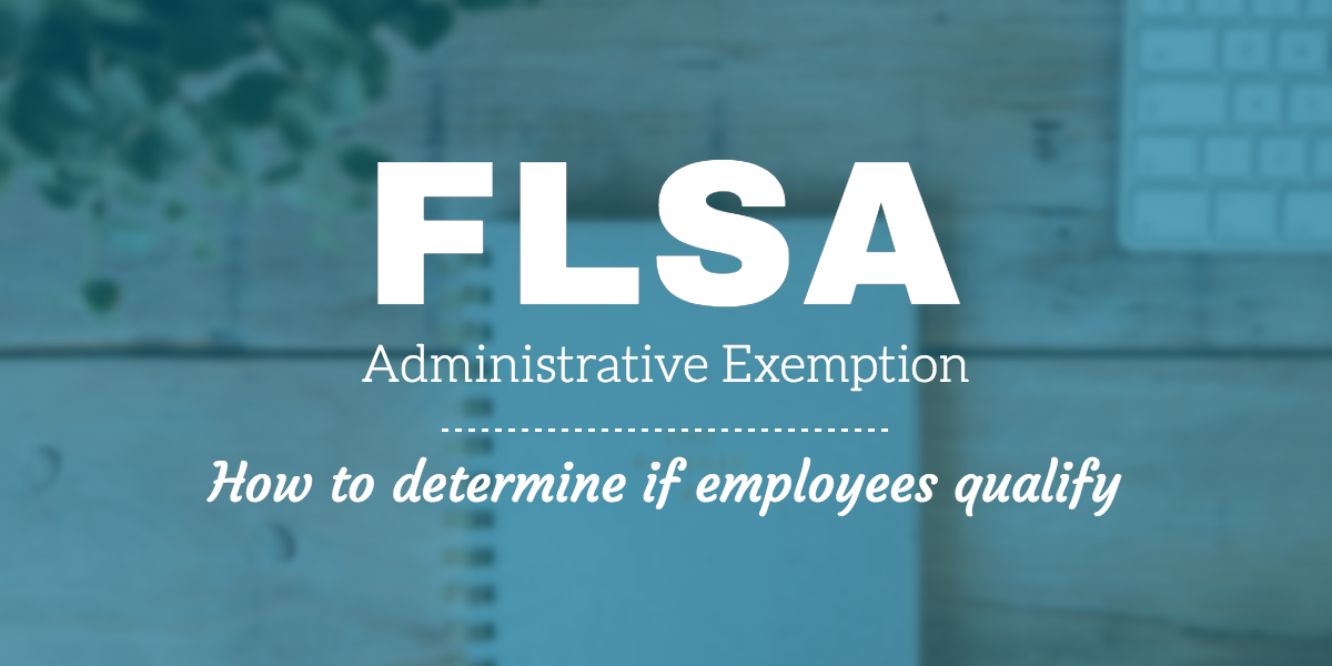 How to Determine if Employees Qualify - FLSA Administrative Exemption