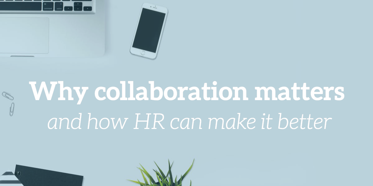 Why collaboration matters + how HR can make it better