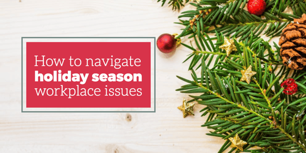 How to navigate holiday season workplace issues