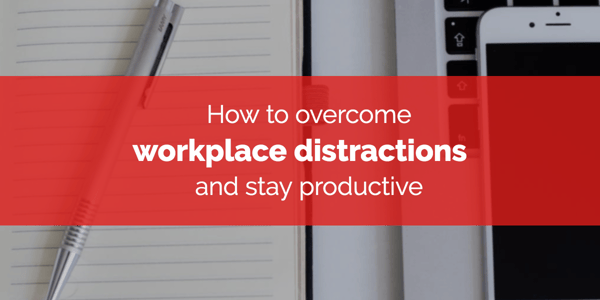 How to overcome workplace distractions and stay productive