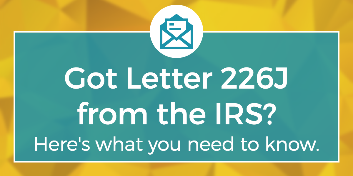 Got Letter 226J from the IRS? Here's what you need to know.
