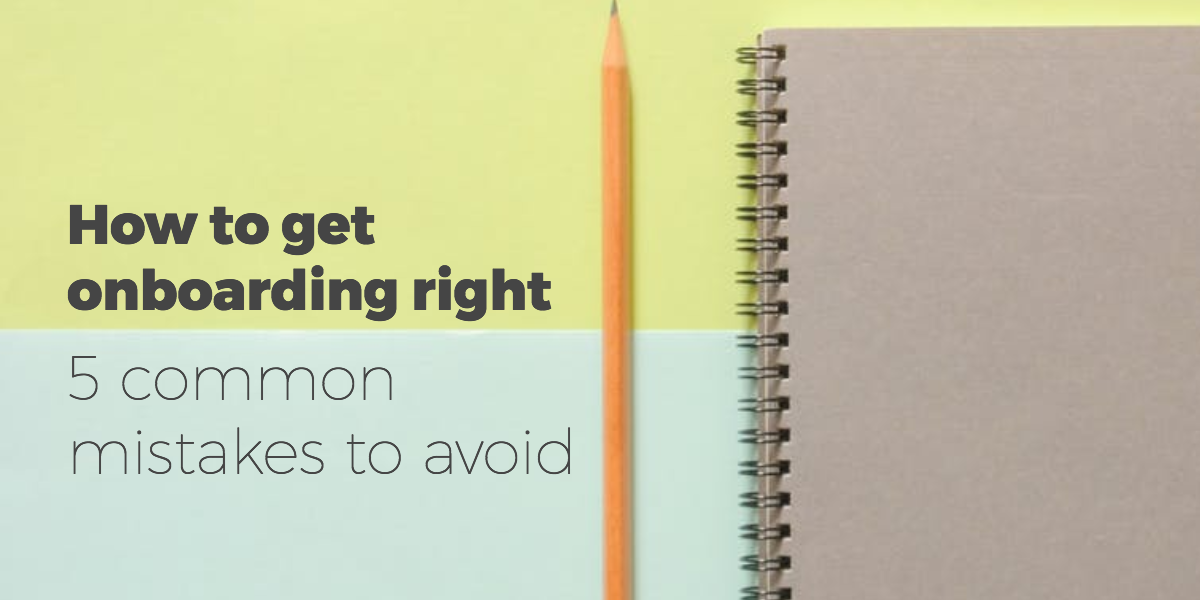 How to get onboarding right: 5 common mistakes to avoid