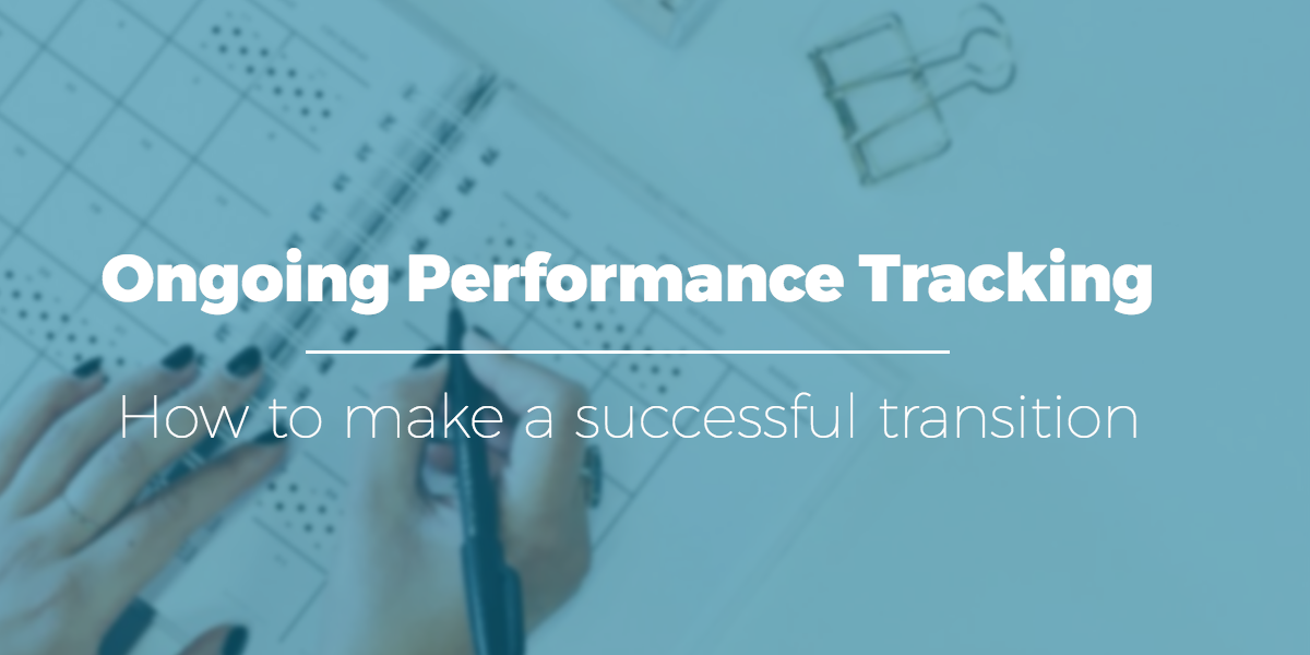 Ongoing Performance Tracking: How to make a successful transition